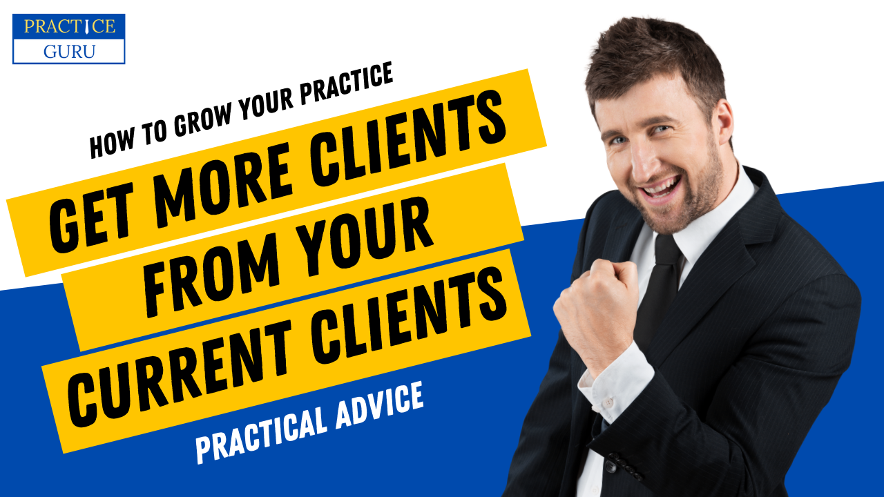 Grow Practice by Getting more clients from existing clients